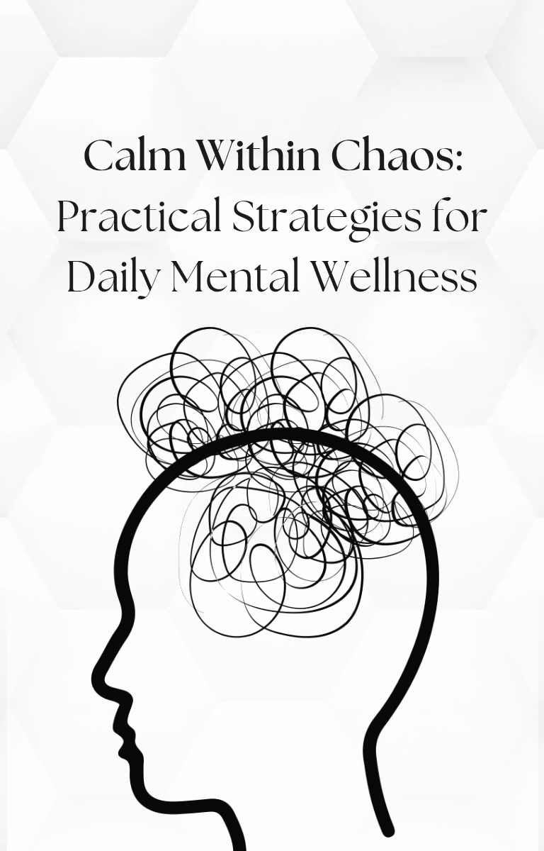 Calm Within Chaos: Practical Strategies for Daily Mental Wellness