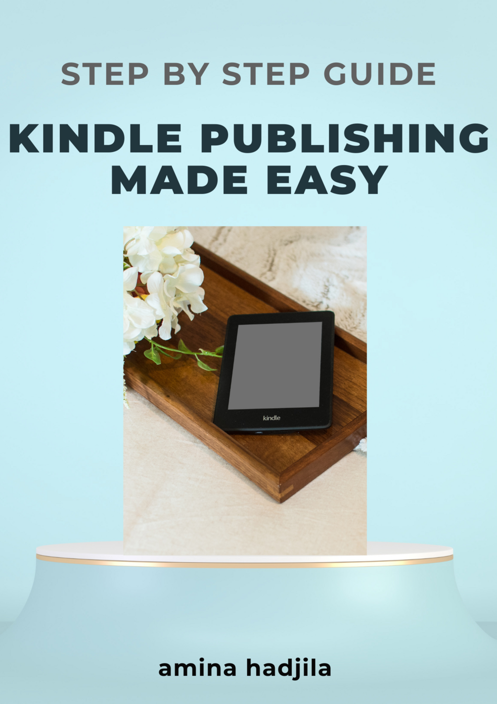 Kindle Publishing Made Easy: Unlocking the Secrets to Writing and Publishing Your Own E-Book
