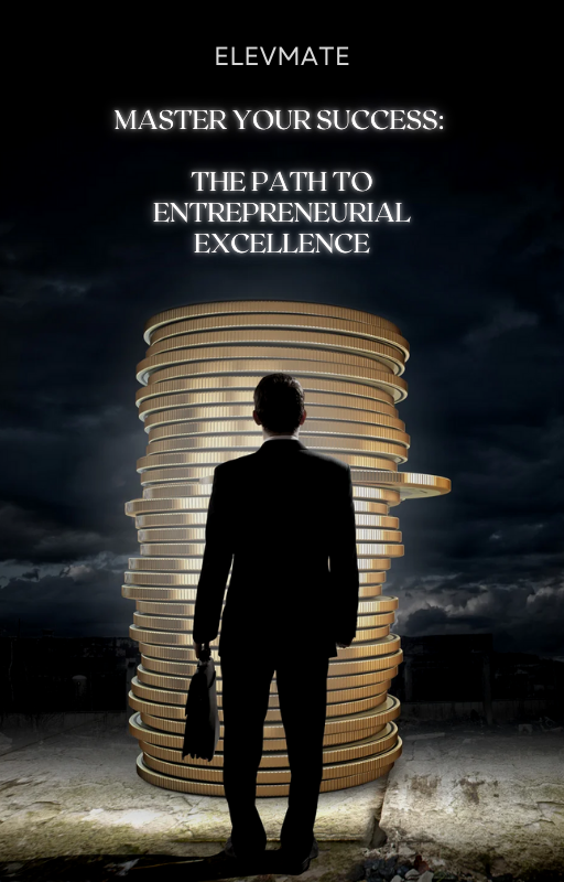 Master Your Success: The Path to Entrepreneurial Excellence
