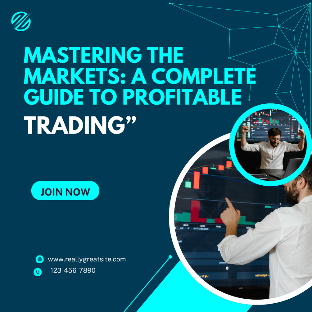 Mastering the Markets: A Complete Guide to Profitable Trading"