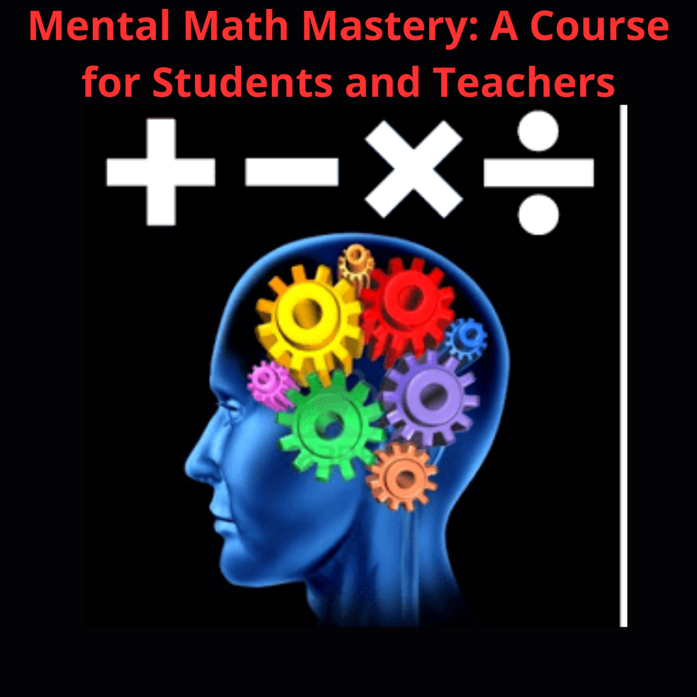 Mental Math Mastery: A Course for Students and Teachers