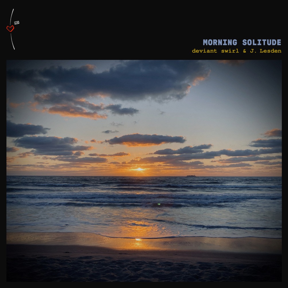 Morning Solitude – deviant swirl & J. Lesden