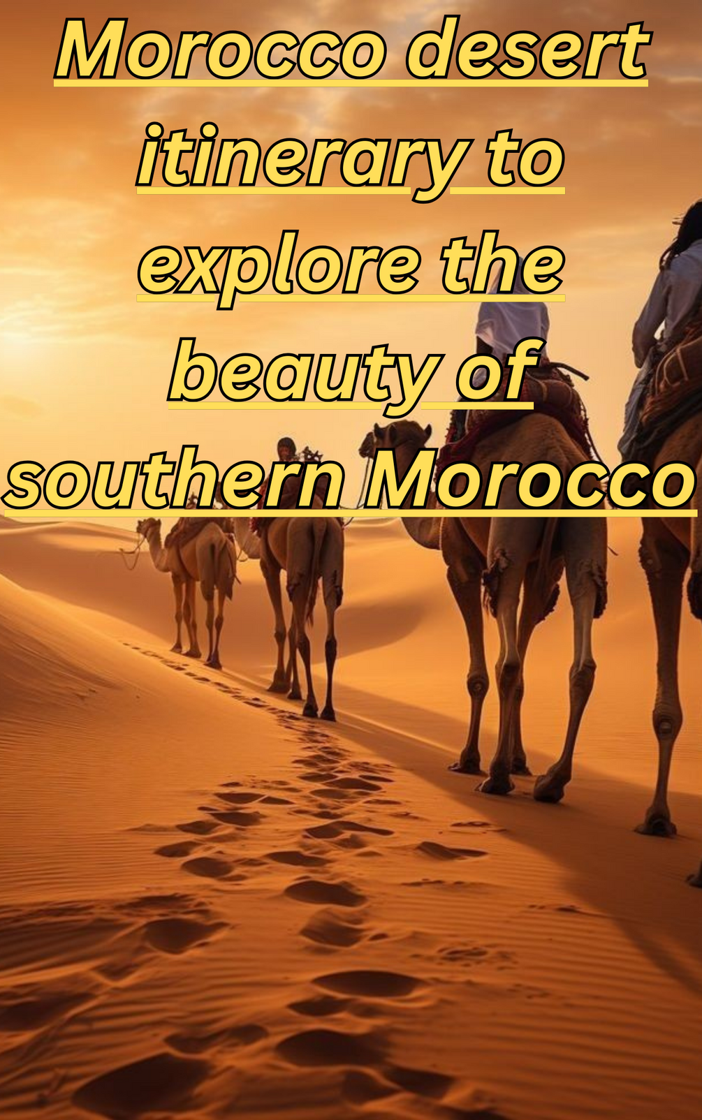 Morocco desert itinerary to explore the beauty of southern Morocco