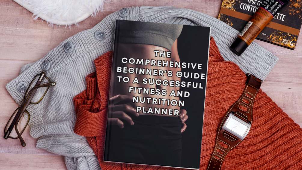 The Comprehensive Beginner's Guide to a Successful Fitness and ...