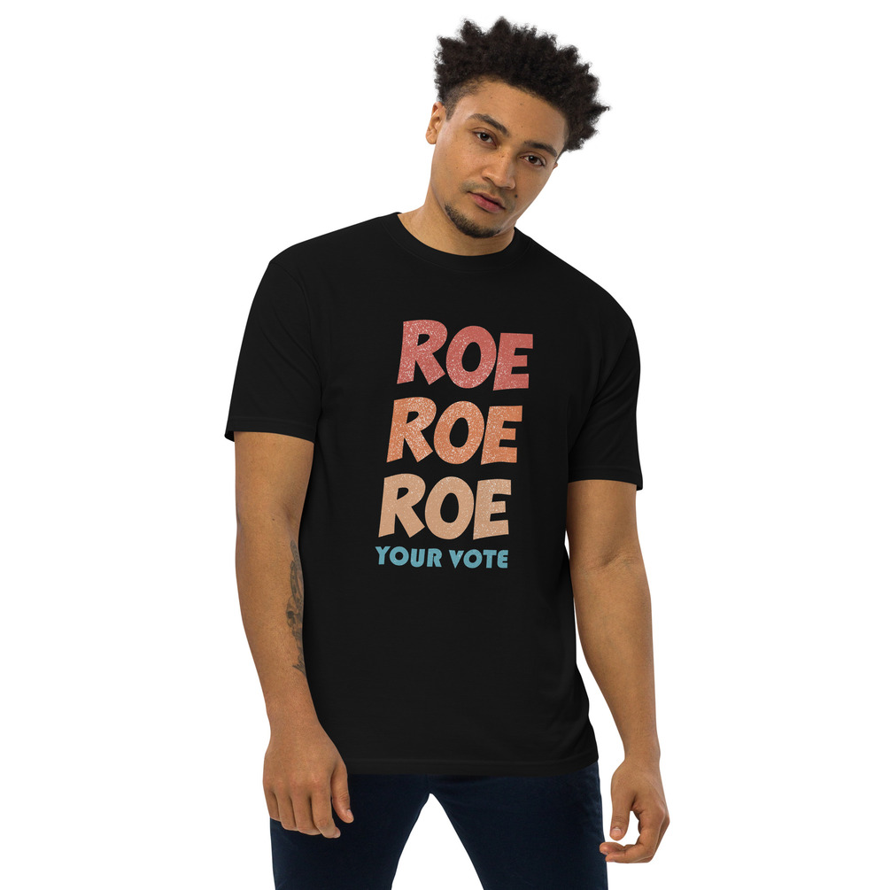 ROE ROE ROE YOUR VOTE! T-shirt