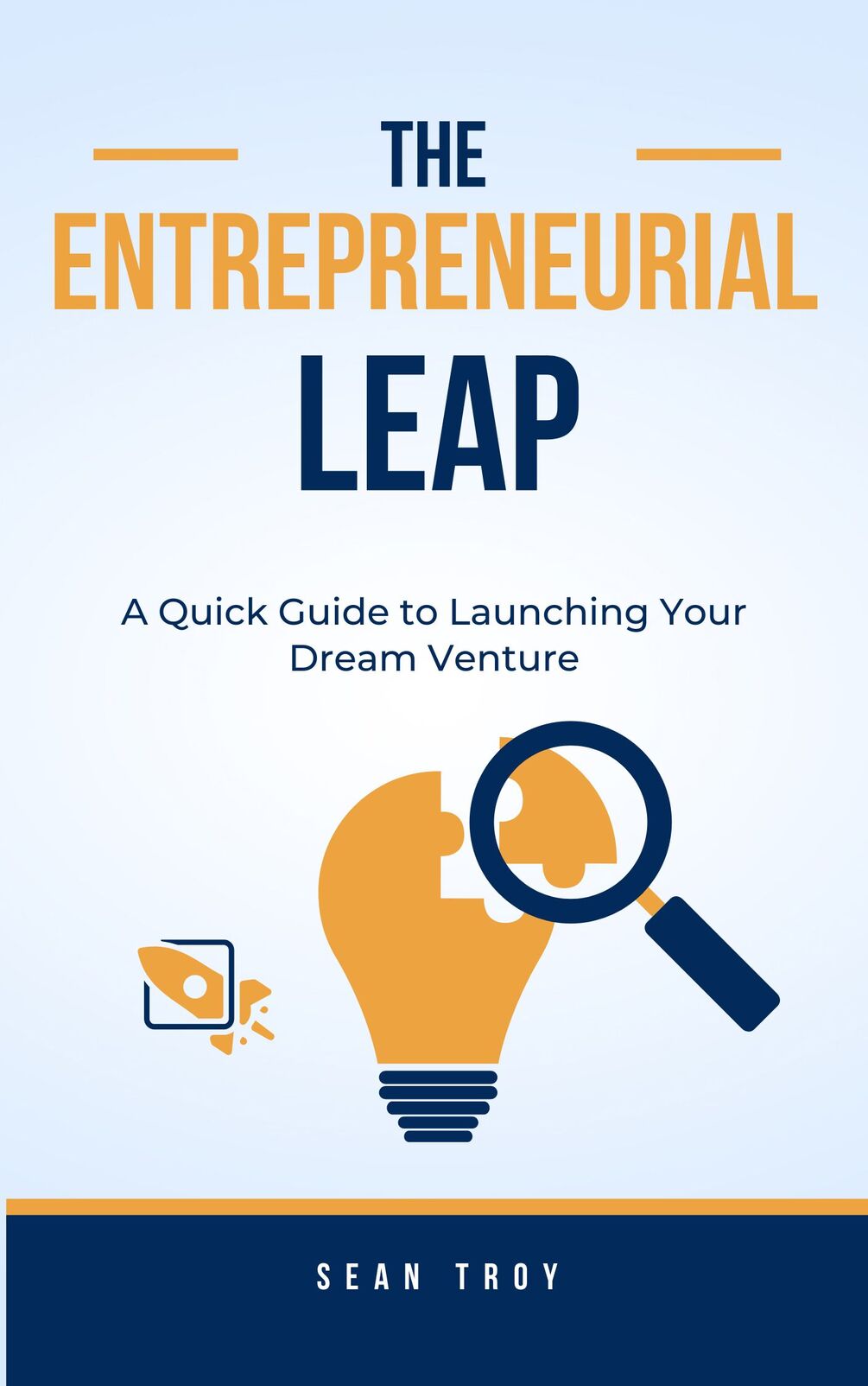 The Entrepreneurial Leap: A Quick Guide to Launching Your Dream Venture