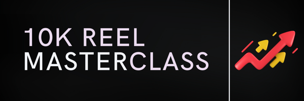 The 10k Reel Masterclass