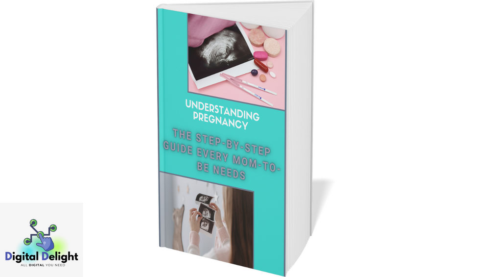 Understanding Pregnancy : The Step-by-Step Guide Every Mom-to-Be Needs
