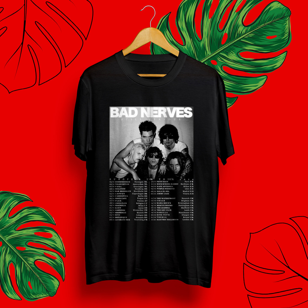 BAD NERVES STILL NERVOUS EU/UK TOUR DATE 2024. BAD NERVES FAN TEE SHIRT ...
