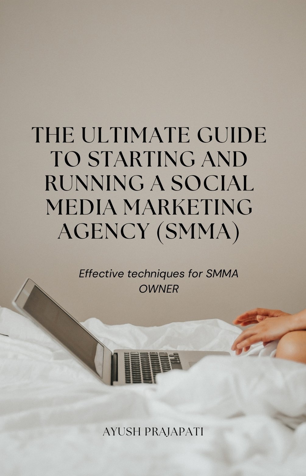 The Ultimate Guide to Starting and Running a Successful SMMA Agency