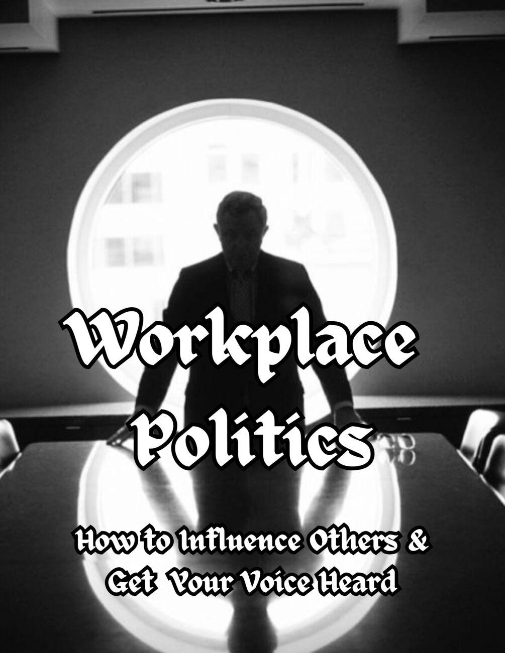 Workplace Politics - How to Influence Others & Get Your Voice Heard (Free)