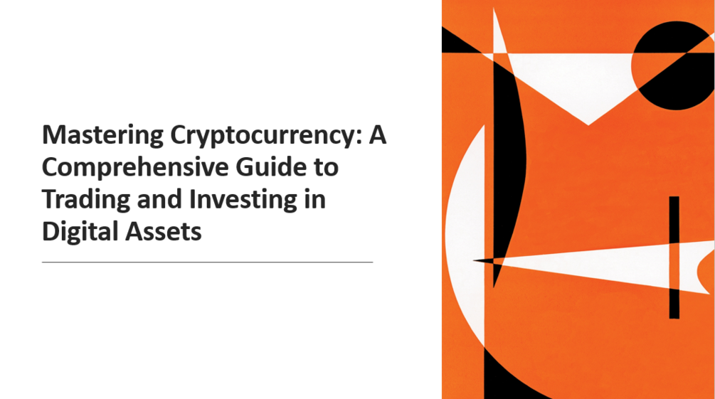 Mastering Cryptocurrency: A Comprehensive Guide to Trading and ...