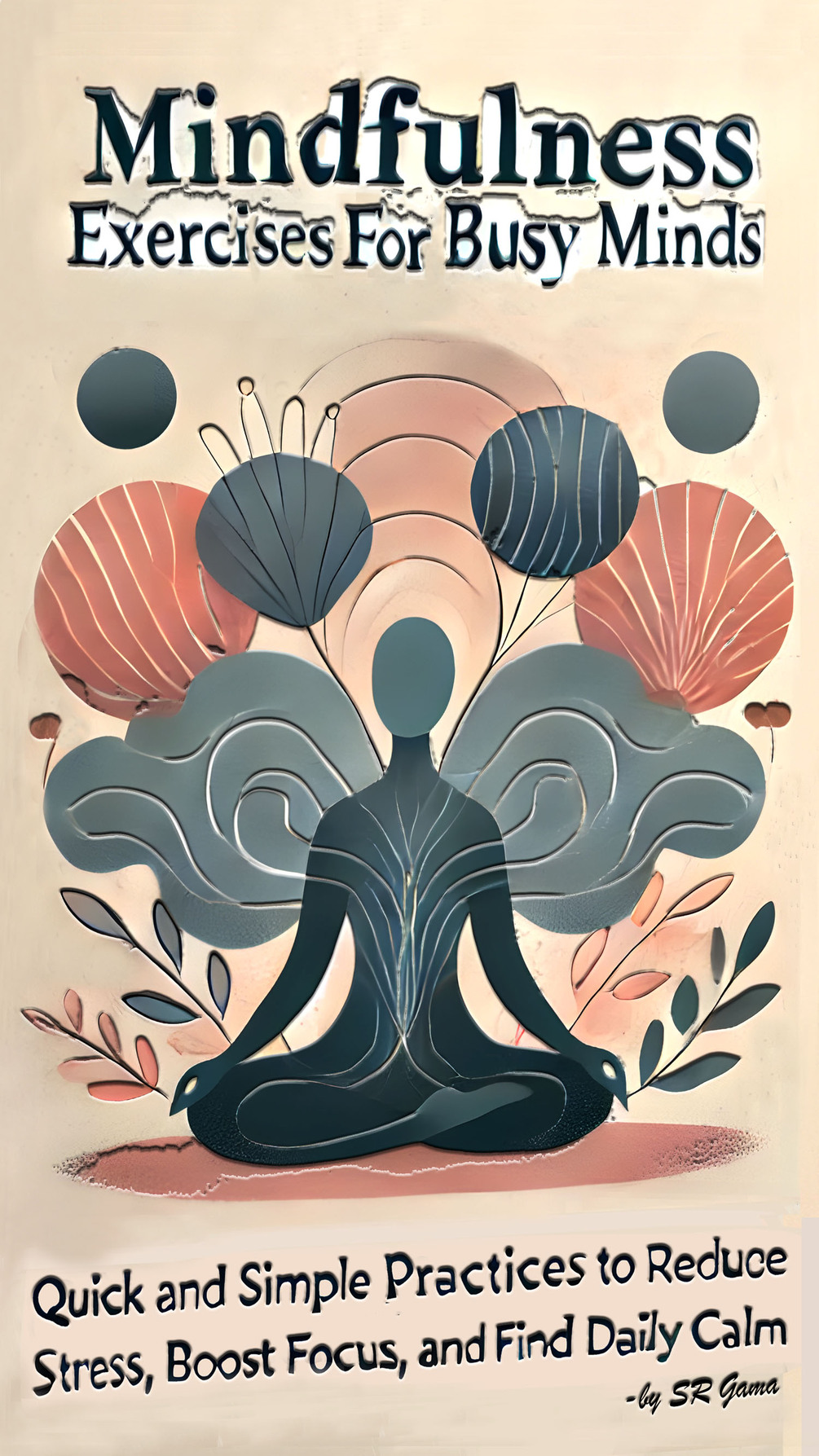 Mindfulness Exercises for Busy Minds: Quick and Simple Practices to ...