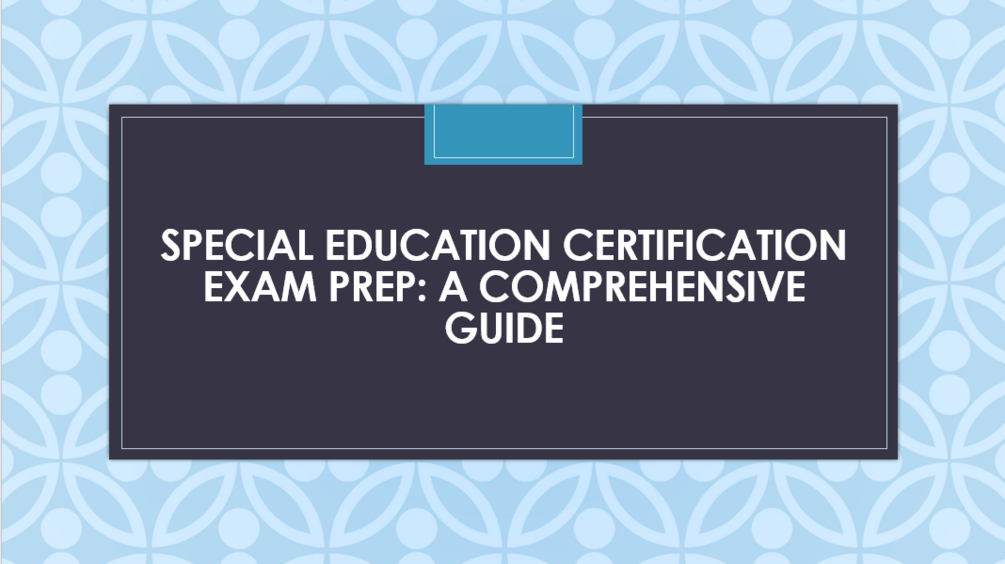 Special Education Certification Exam Prep: A Comprehensive Guide