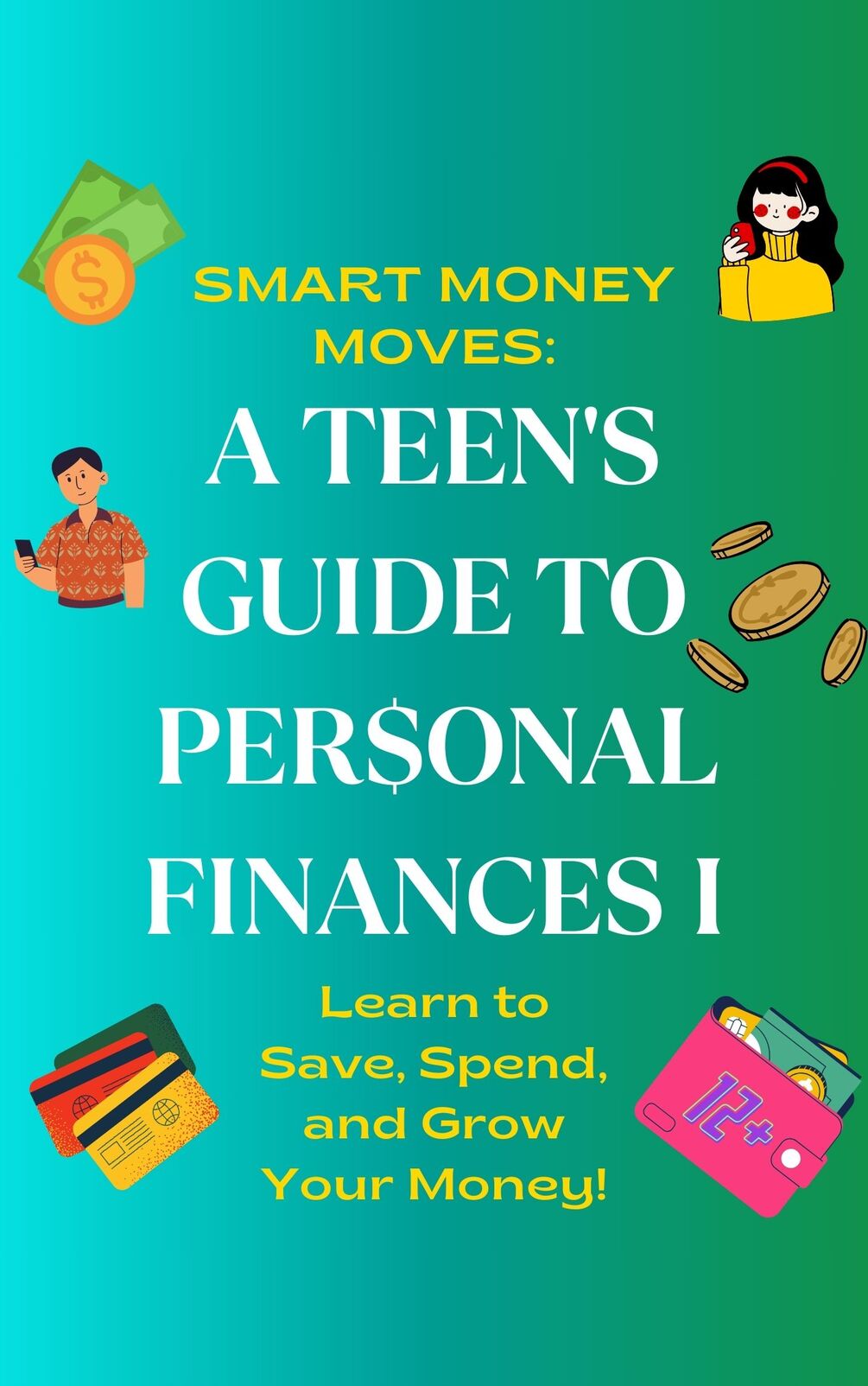 Smart Money Moves: A Teen’s Guide to Personal Finances I