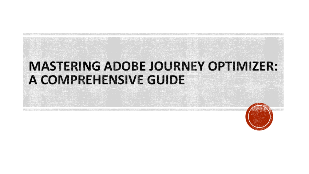 Mastering Adobe Journey Optimizer: A Comprehensive Guide