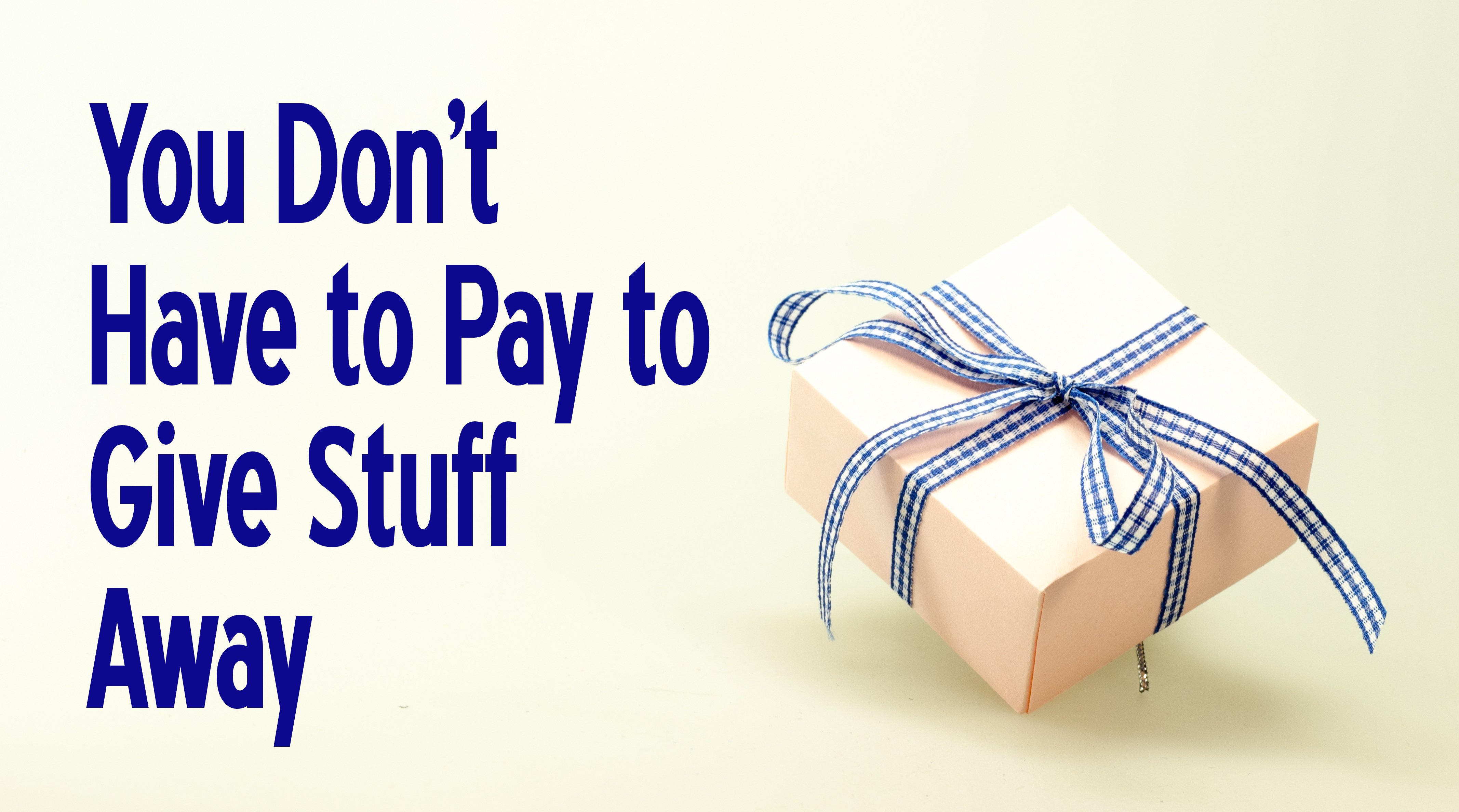 You Don't Have to Pay to Give Stuff Away - Living Sensical Press