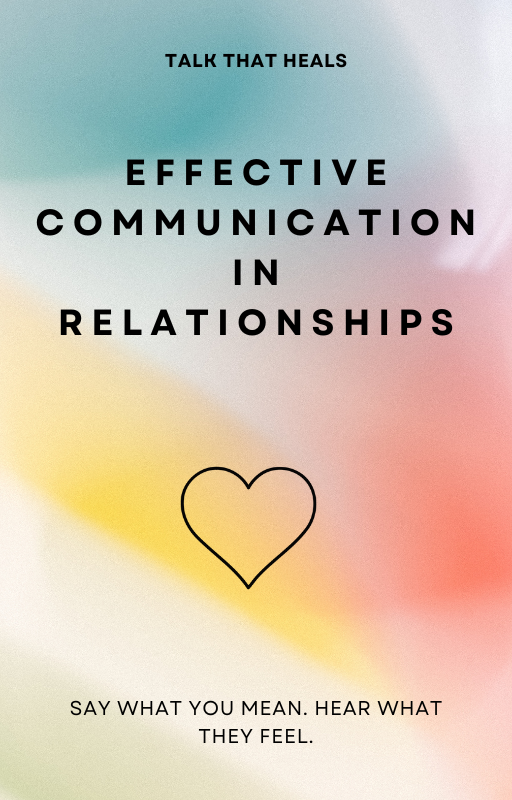 Effective Communication in Relationships: How to Listen, Speak, and ...