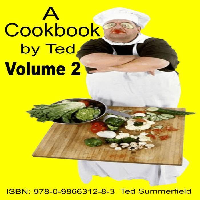 A Cookbook by Ted. Volume 2.