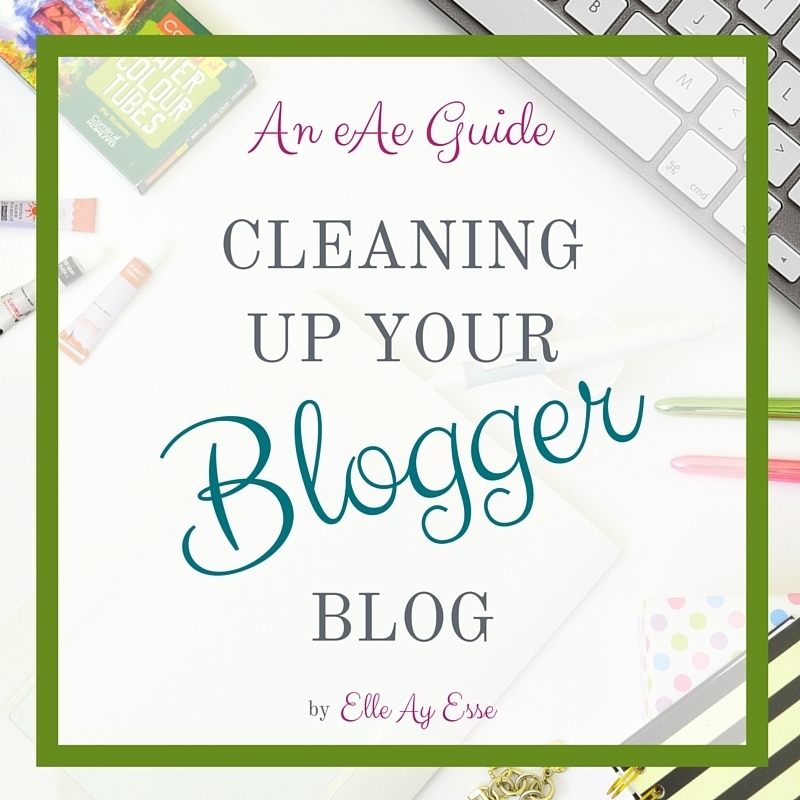 An EAE Bloggers Guide: Cleaning Up Your Blogger Blog