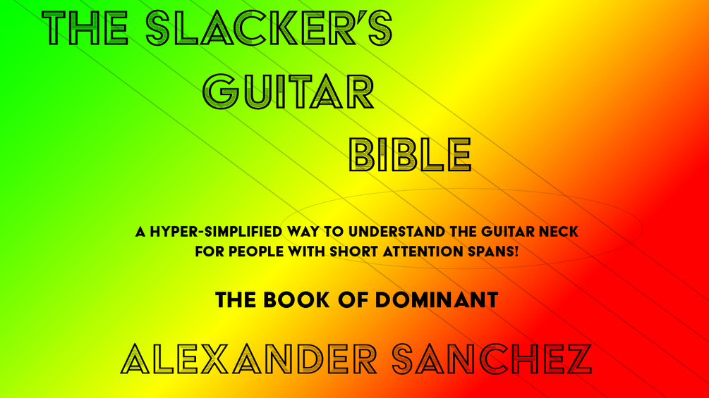 The Slacker's Guitar Bible: The Book of Dominant