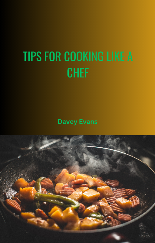 Tips For Cooking Like A Chef