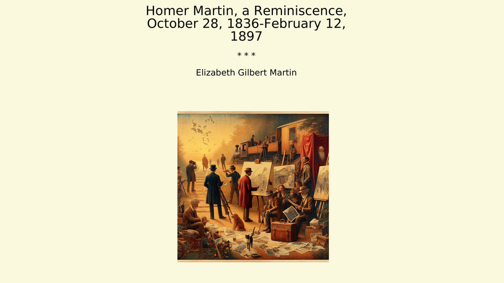 Homer Martin, a Reminiscence, October 28, 1836-February 12, 1897