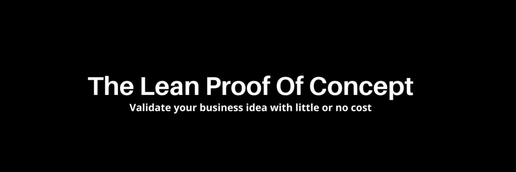 The Lean Proof Of Concept - How to validate your business ideas with ...