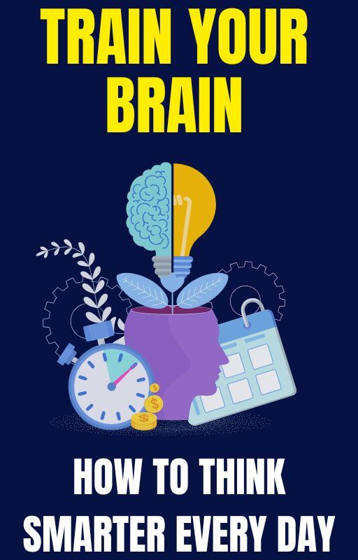 How to Think Smarter Everyday - Train your Brain