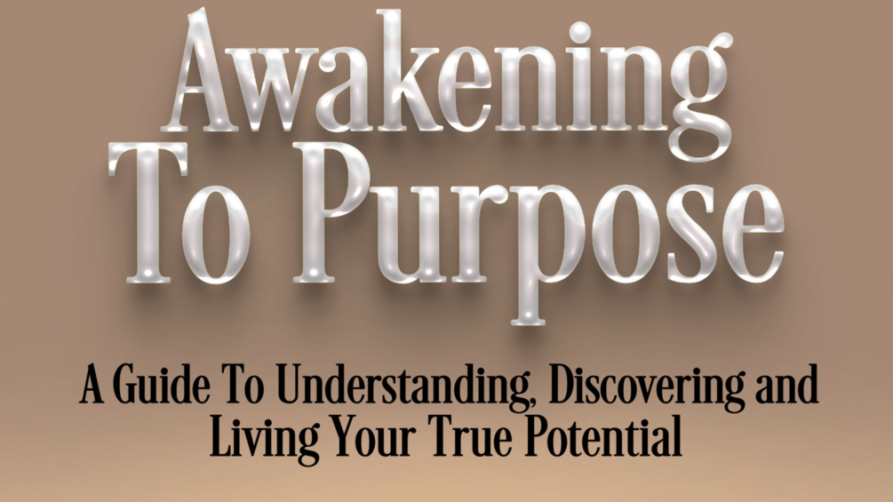 Awakening to Purpose: A Guide to Understanding, Discovering, and Living ...