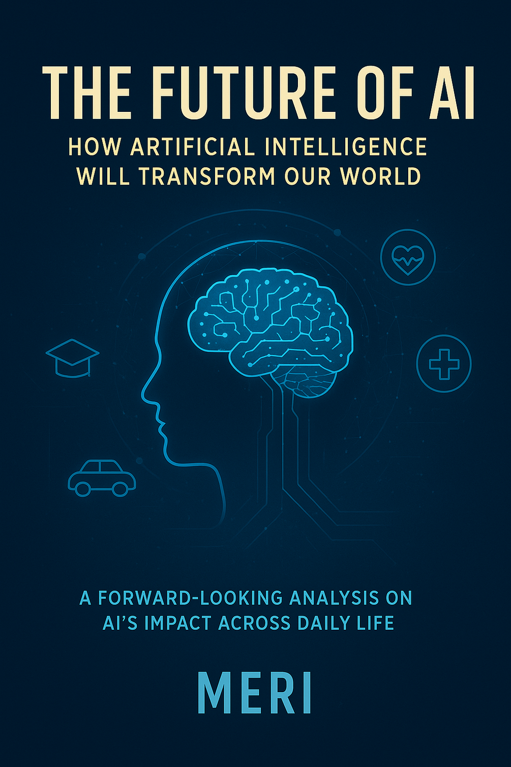 The Future of AI: How Artificial Intelligence Will Transform Our World