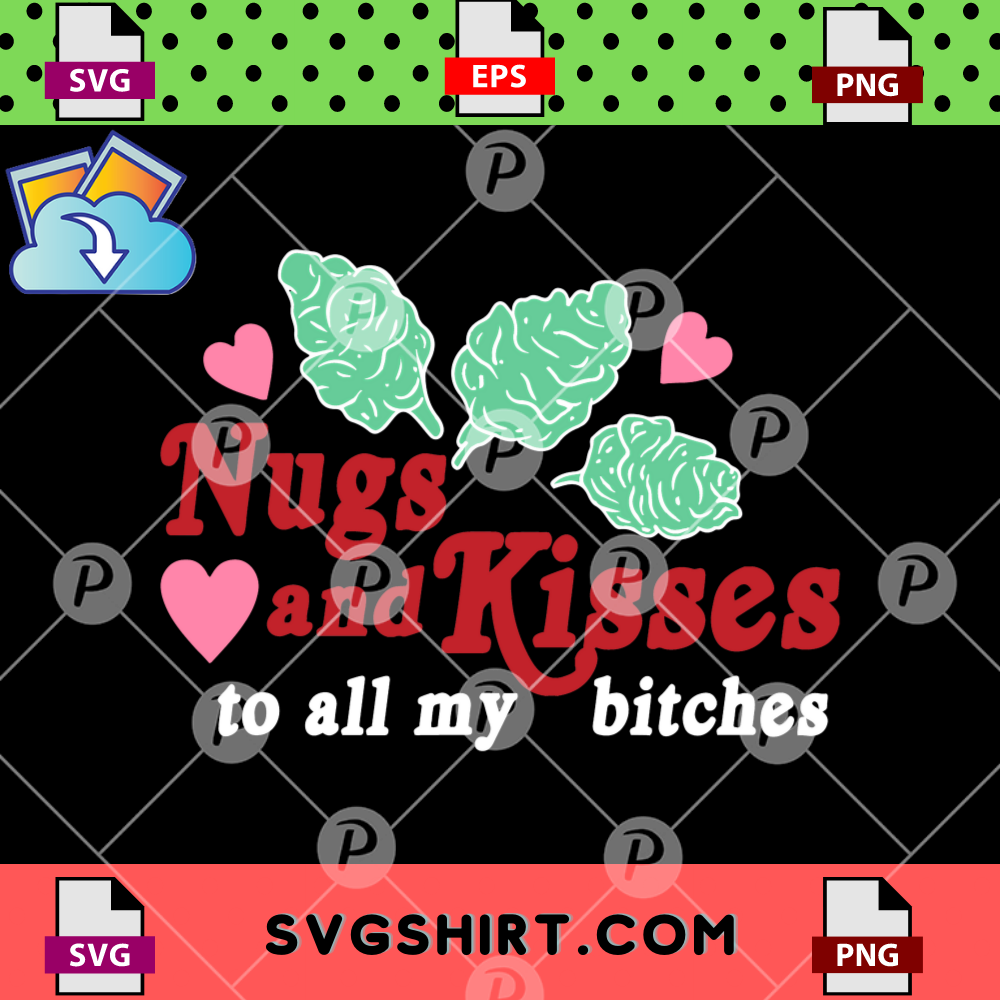 Nugs and kisses to all my bitches SVG PNG EPS DXF Digital Download