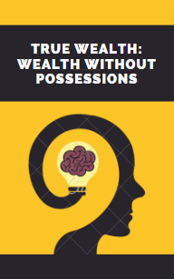 True Wealth: Wealth Without Possessions