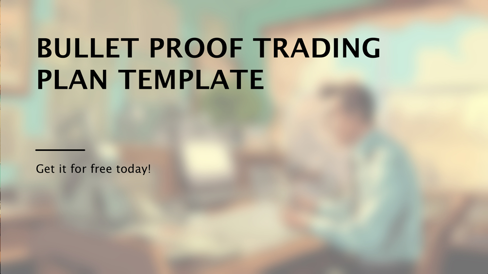Bullet Proof Trading Plan Template