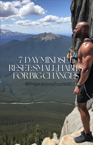 7-DAY MINDSET RESET: SMALL HABITS FOR BIG CHANGES
