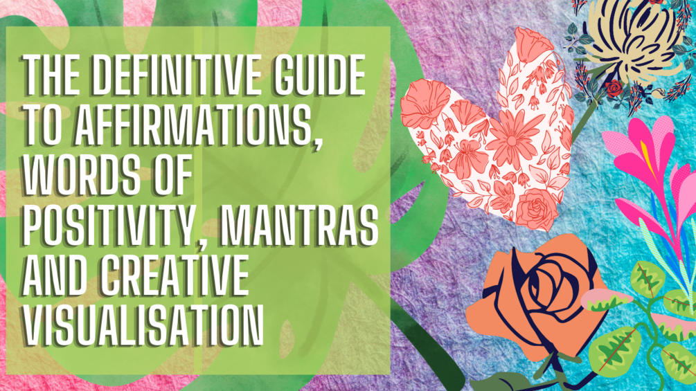 The Definitive Guide To Affirmations, Words of Positivity, Mantras and ...