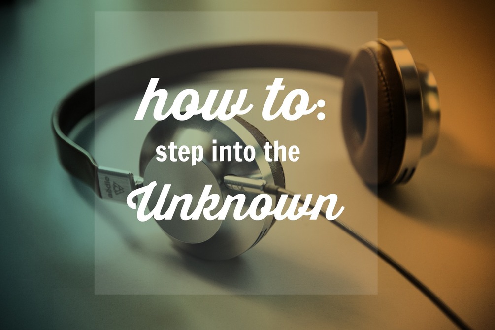 How To Step Into The Unknown