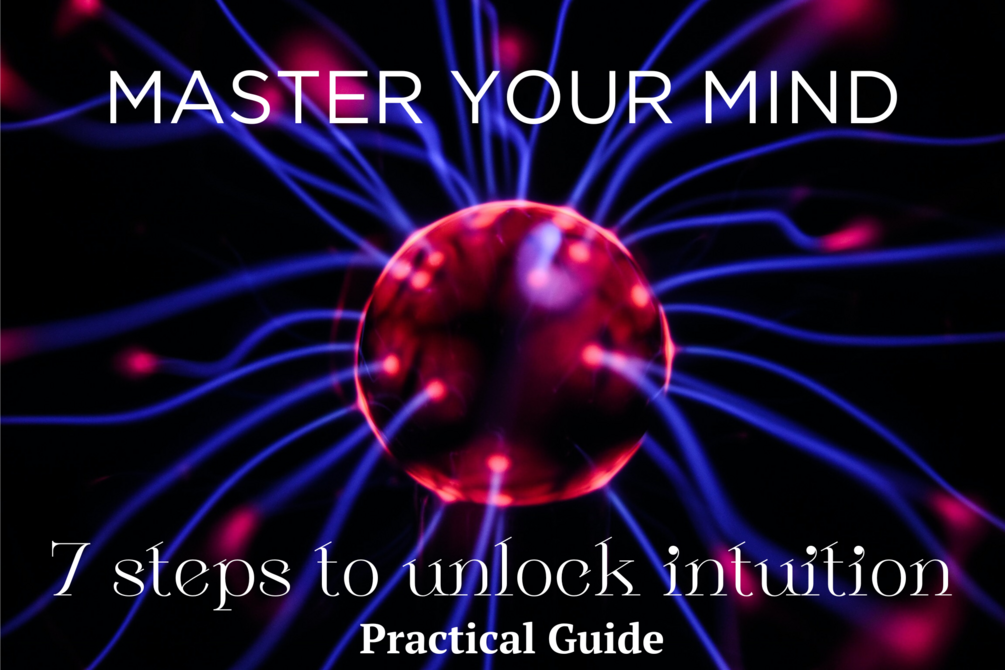 Master Your Mind: 7 steps to unlock intuition