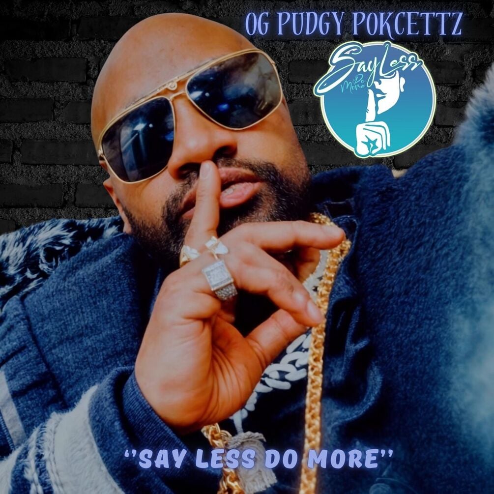 "SAY LESS DO MORE" By OG PUDGY POKCETTZ