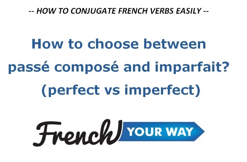 How to choose between passé composé and imparfait? (perfect vs imperfect)