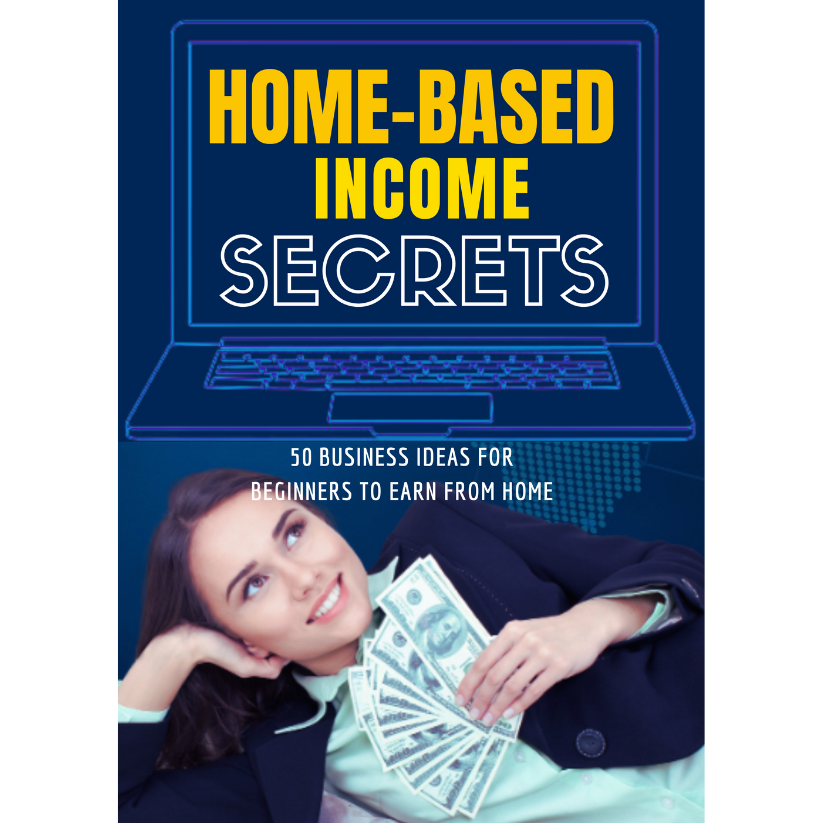 Home-Based Income Secrets: 50 Business Ideas for Beginners to Earn from Home [Full Reseller ...