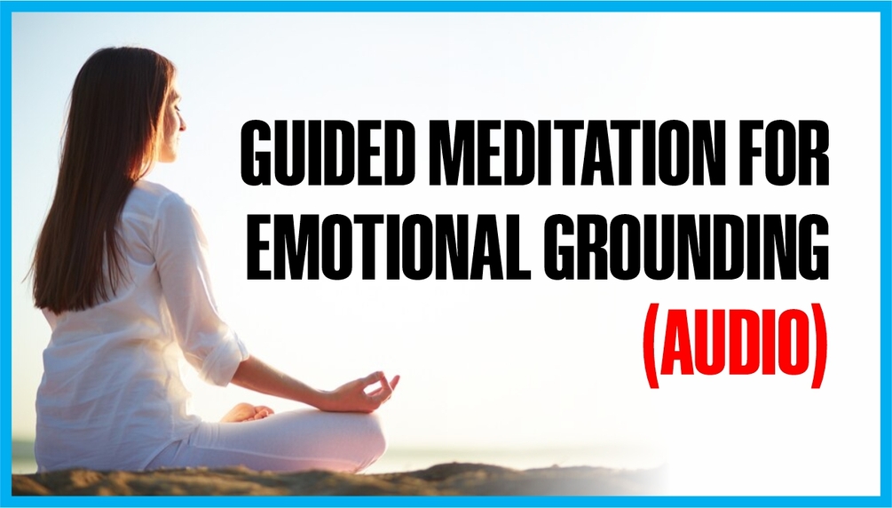 GUIDED MEDITATION FOR EMOTIONAL GROUNDING