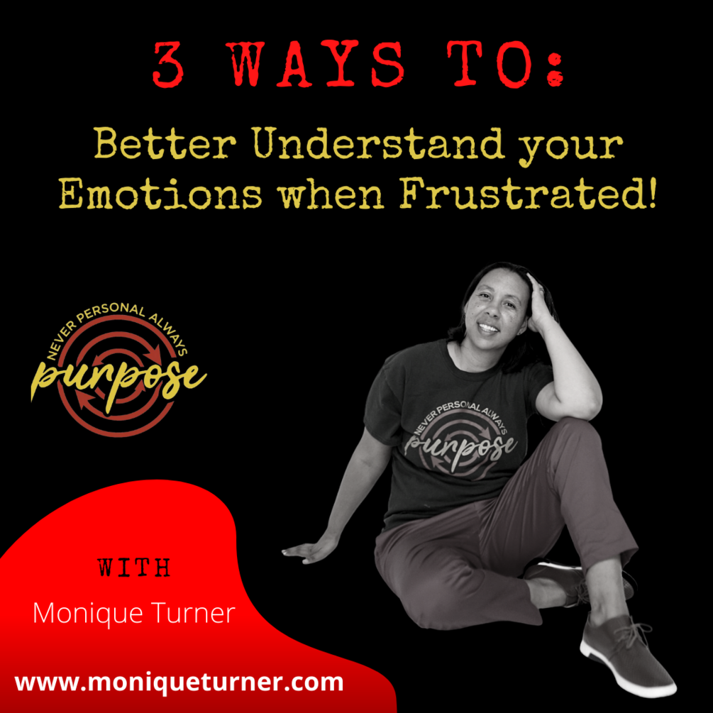 3 Ways to Better Understand Your Emotions When Frustrated