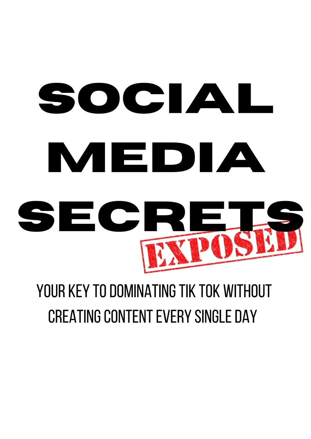 Social Media Secrets Exposed: Your Key to Dominating Tik Tok Without ...