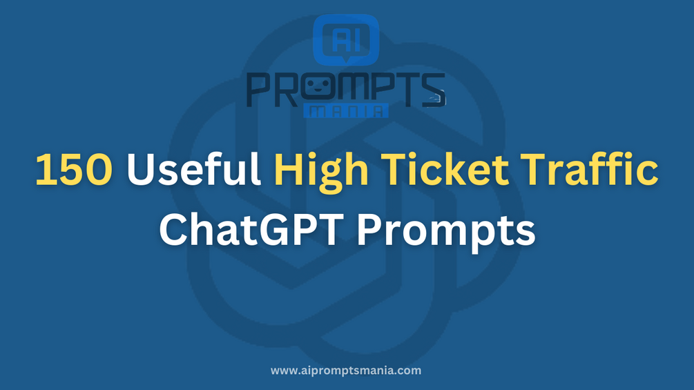 150 High Ticket Traffic ChatGPT Prompts: Drive Premium Leads