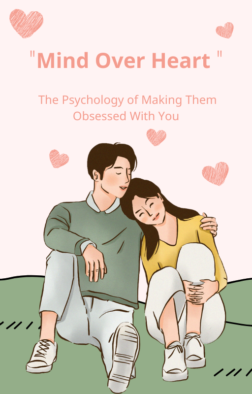 "Mind Over Heart" The Psychology of Making Them Obsessed With You