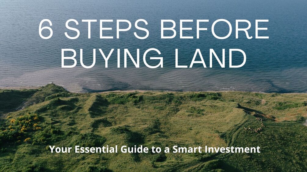 6 Steps Before Buying Land Your Essential Guide To A Smart Investment