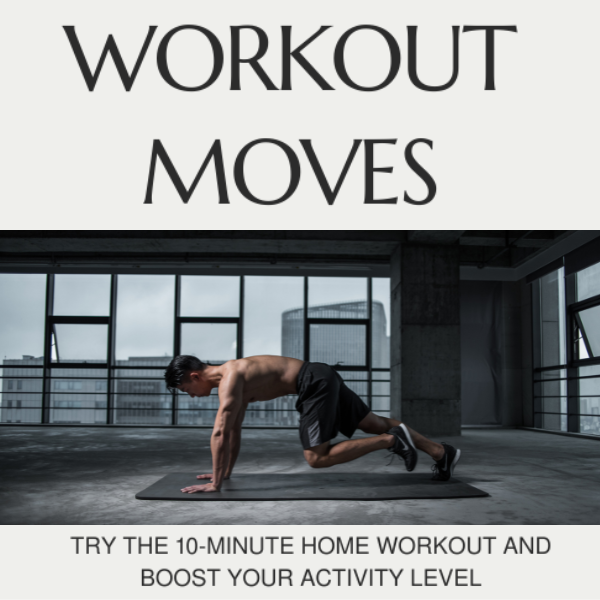 WORKOUT MOVES : Try the 10-Minute Home Workout and Boost Your Activity ...
