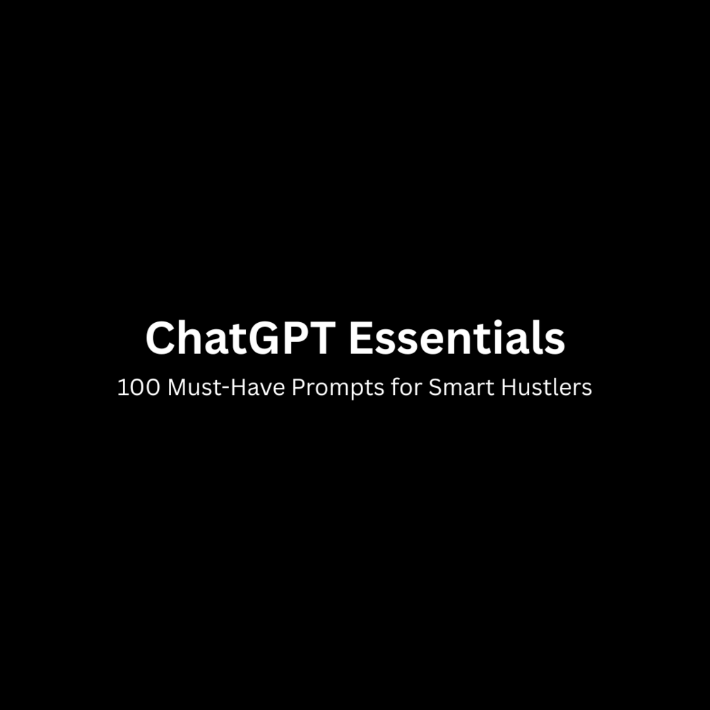 ChatGPT Essentials: 100 Must-Have Prompts for Productivity, Business & Hustle