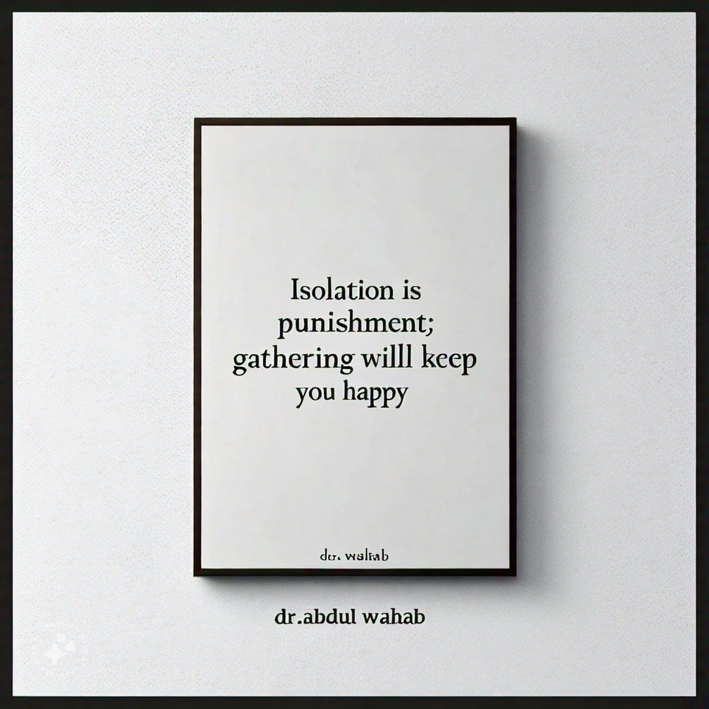 Isolation is Punishment; Gathering Will Keep You Happy
